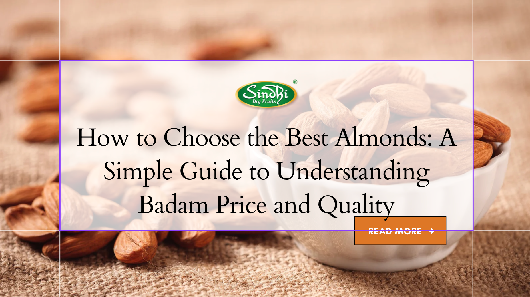How to Choose the Best Almonds: A Simple Guide to Understanding Badam ...