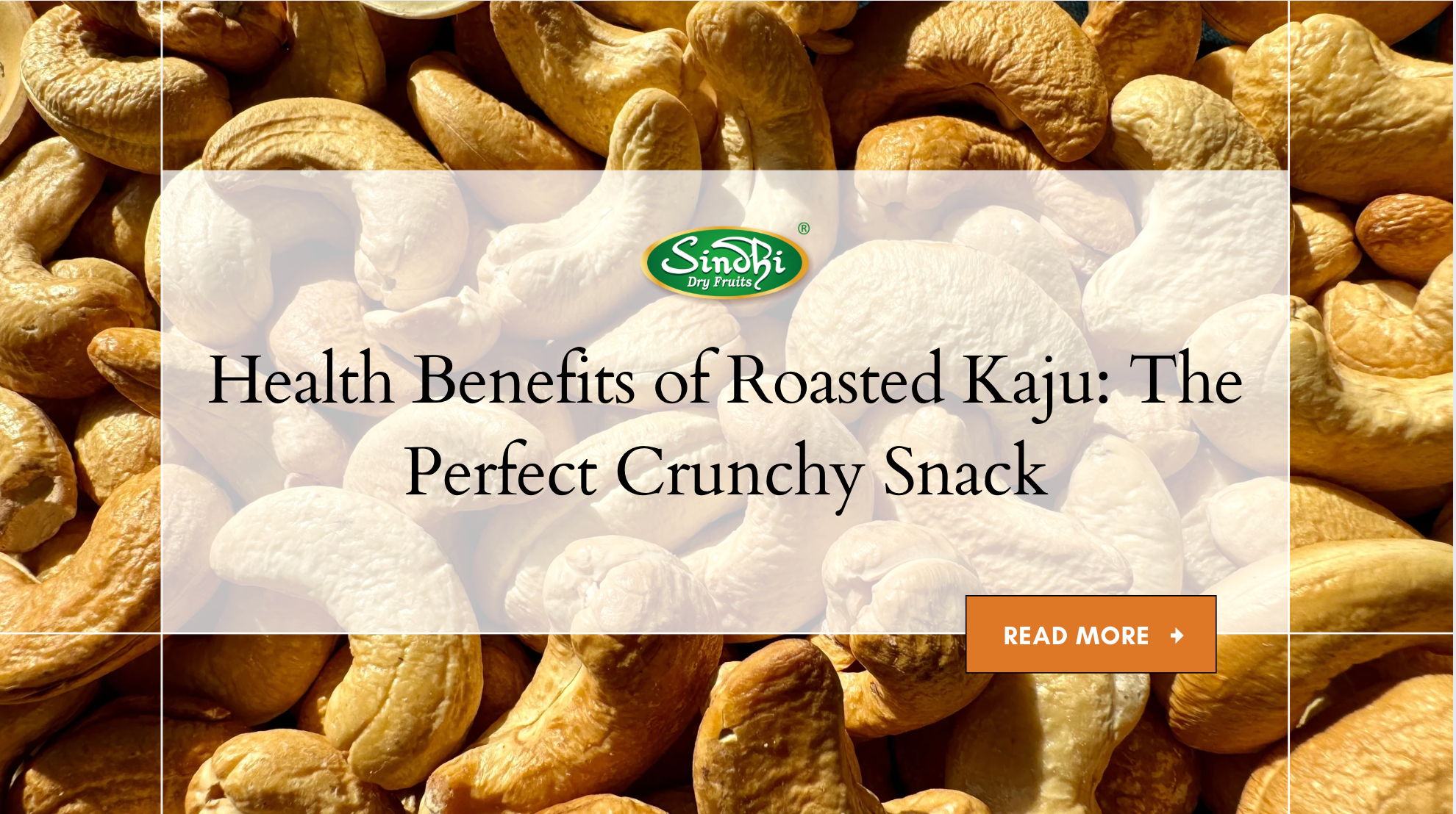 Health Benefits of Roasted Kaju: The Perfect Crunchy Snack – Sindhi Dry ...