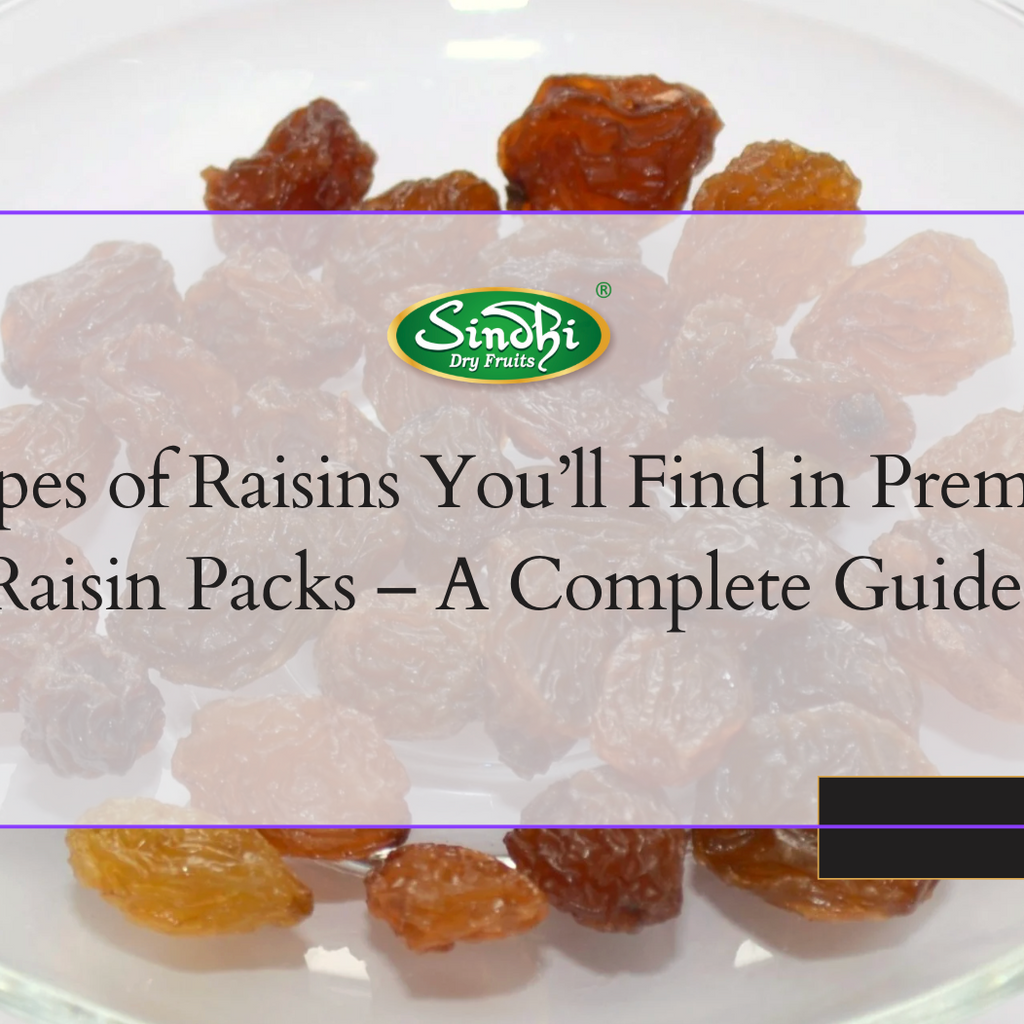 5 Types of Raisins You’ll Find in Premium Raisin Packs – A Complete Gu ...